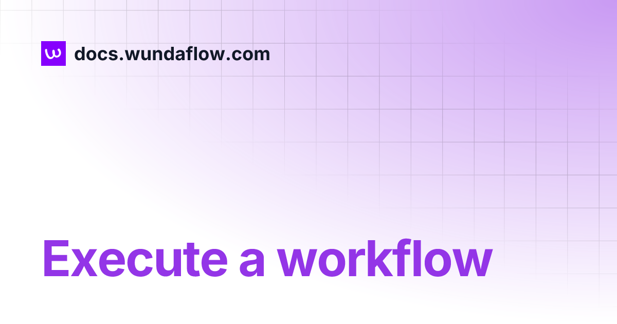 Execute a workflow | docs.wundaflow.com